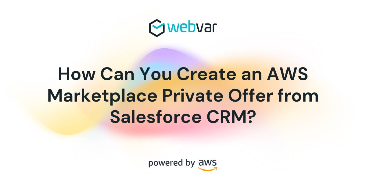 How Can You Create an AWS Marketplace Private Offer from Salesforce CRM? | Webvar